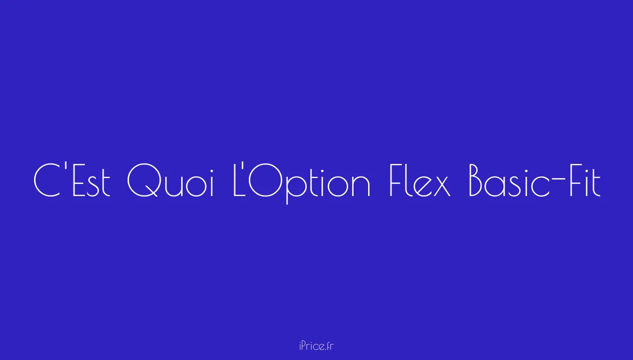 Qu'est-ce que l'option Flex Basic-Fit et comment elle vous offre plus ...