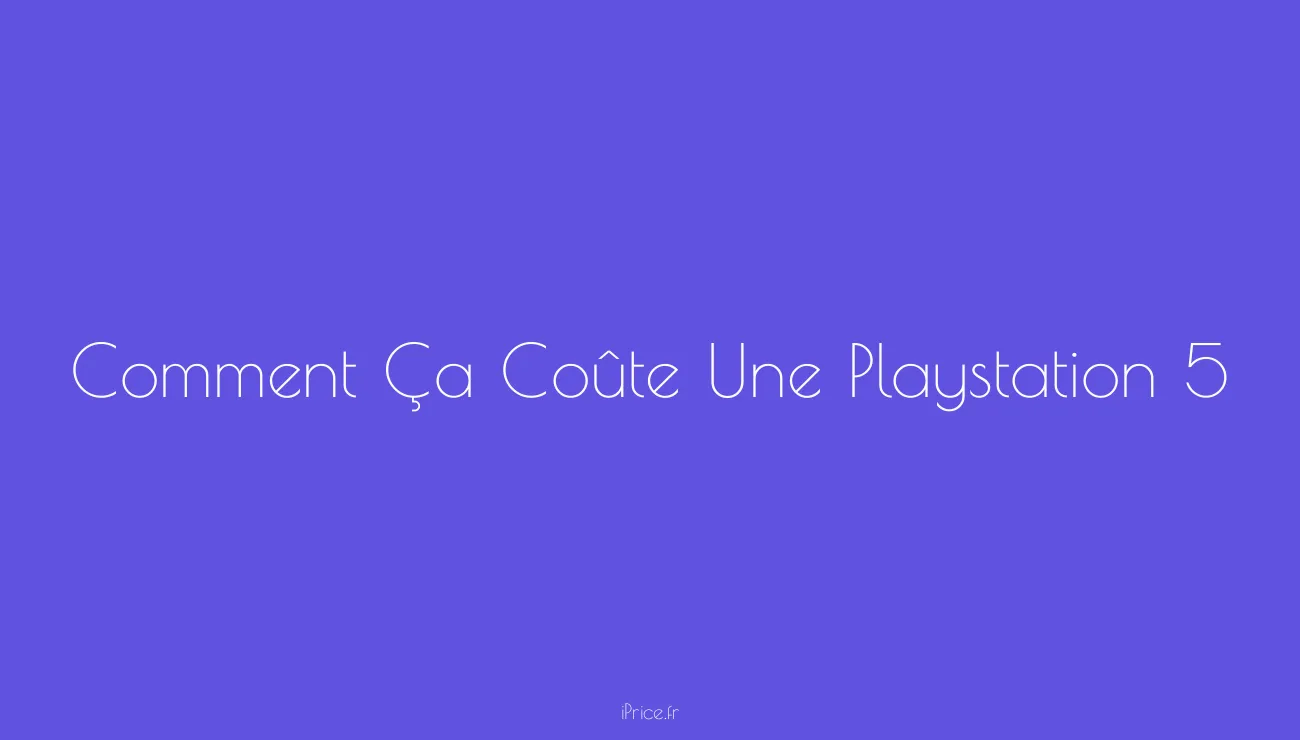 Combien coûte réellement une Playstation 5 en 2023 ? - iPrice - Le Vrai ... Combien coûte réellement une Playstation 5 en 2023 ? - iPrice - Le Vrai ...