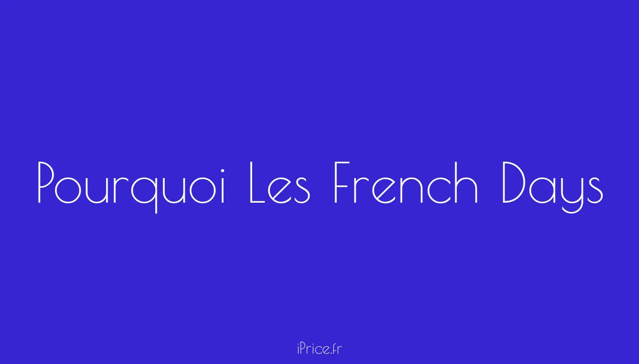 Pourquoi participer aux French Days ? Découvrez l'origine de cet ...
