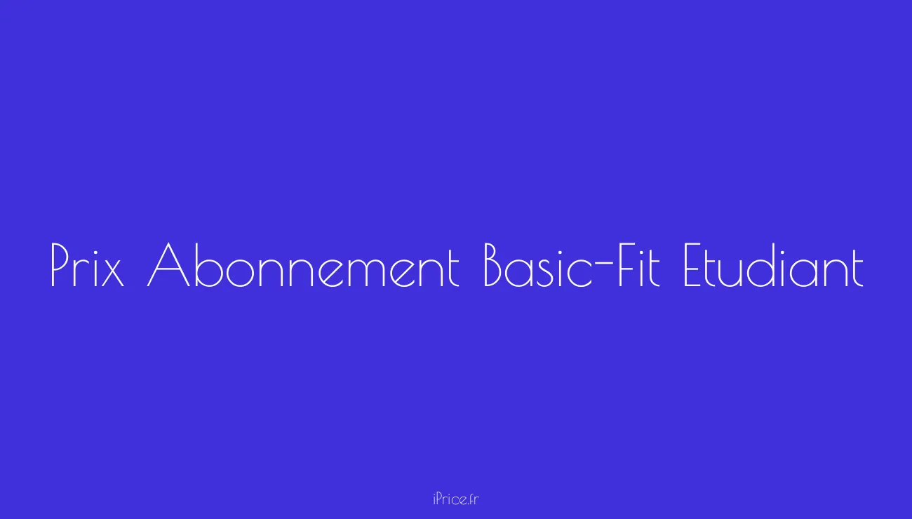Quel est le prix de l'abonnement Basic-Fit étudiant ? Découvrez les ...