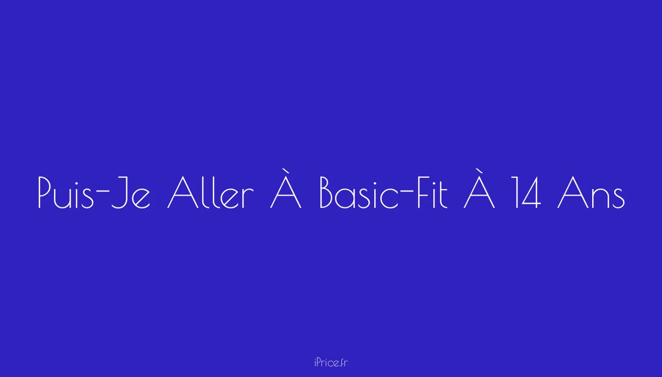 Puis-je rejoindre Basic-Fit à l'âge de 14 ans ? Découvrez les ...