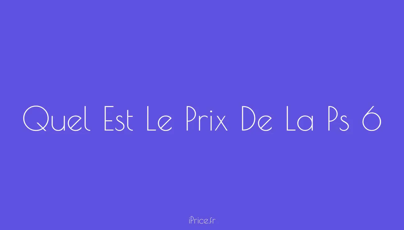 Quel sera le prix de la PS6 ? Découvrez les prédictions et conseils ...